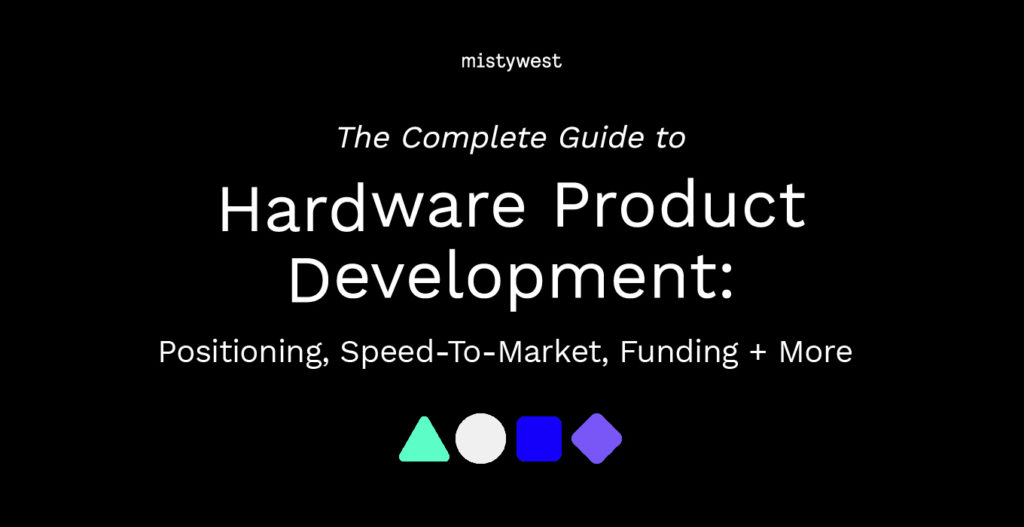 MistyWest-Guide-To-Hardware-Product-Development-Title | MistyWest MistyWest-Guide-To-Hardware-Product-Development-Title | MistyWest